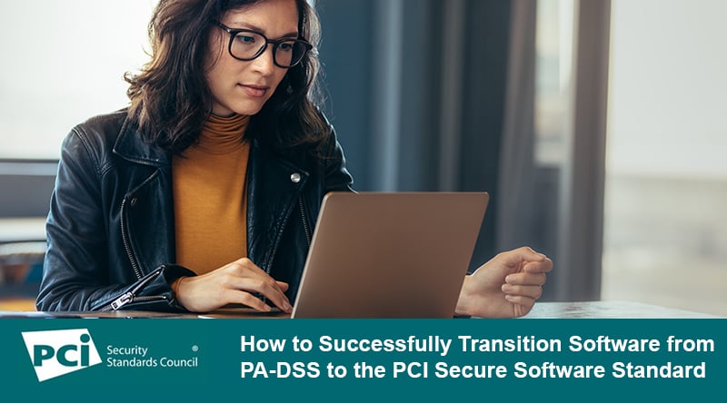How to Successfully Transition Software from PA-DSS to the PCI Secure Software Standard